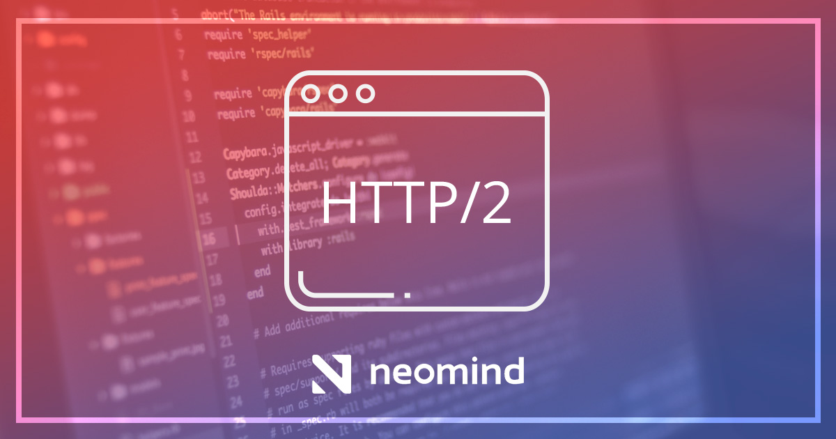 Entenda as diferenças entre HTTP/2 e HTTP/1.1 | Neomind