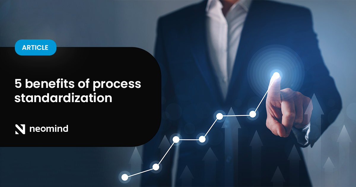 Process Standardization: 5 Benefits for Your Company